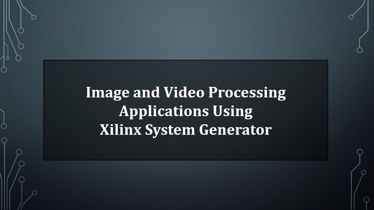 Image And Video Processing Applications Using Xilinx System Generator 
