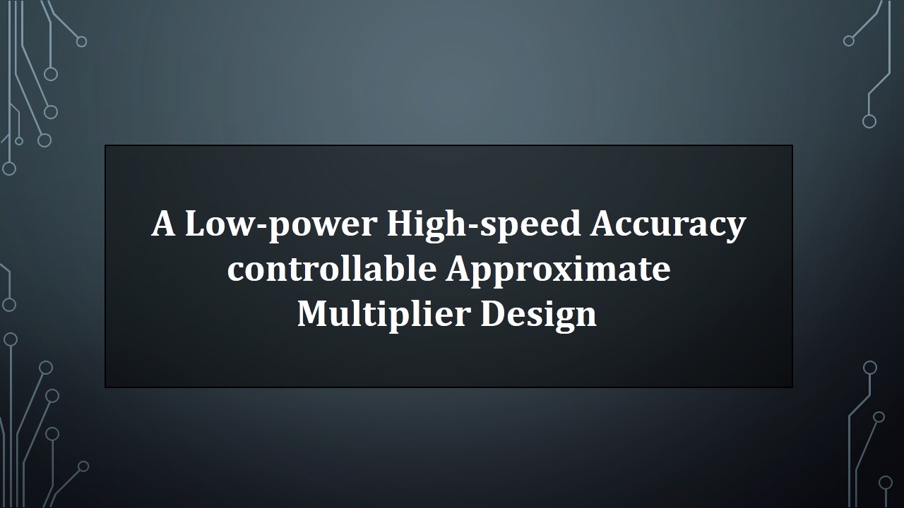 A Low Power High Speed Accuracy Controllable Approximate Multiplier Design