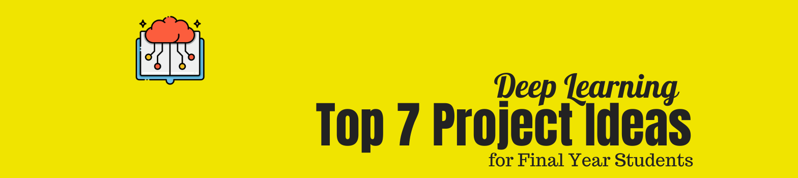 Top 7 Deep Learning Projects for Final Year Students | Innovative Ideas ...