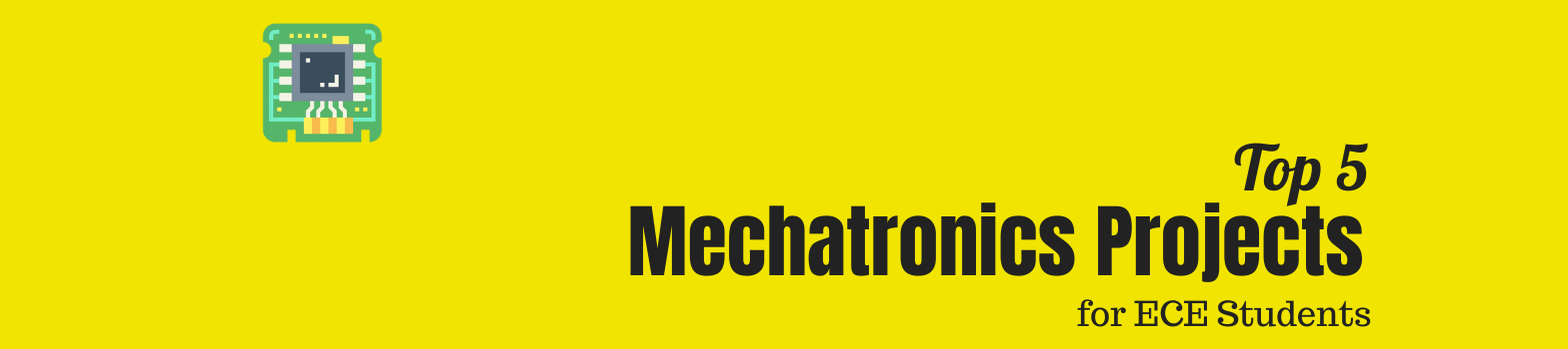 Mechatronics Made Easy: Top 5 Projects for ECE Students