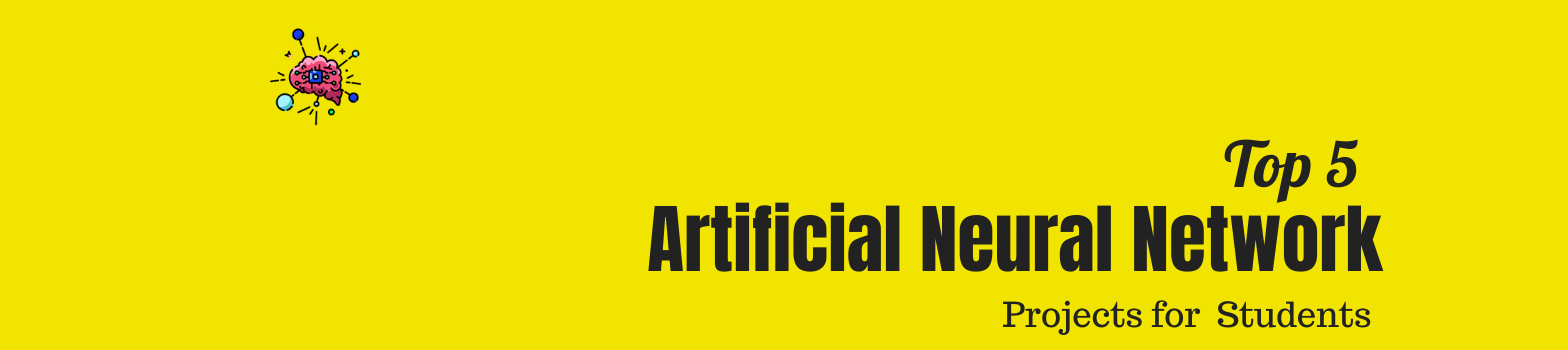 Innovative Ideas for Artificial Neural Network Projects: Top 5 Projects ...